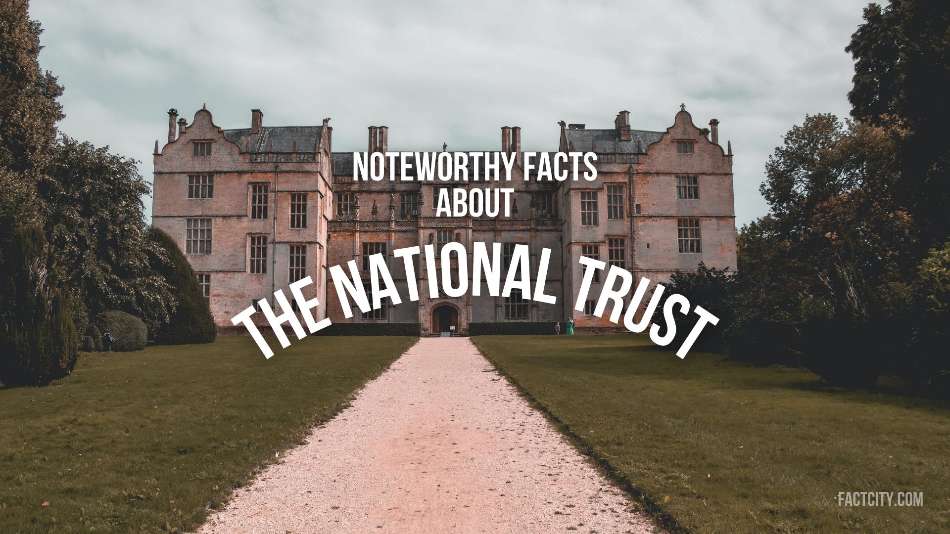 11 Noteworthy Facts about the National Trust - Fact City