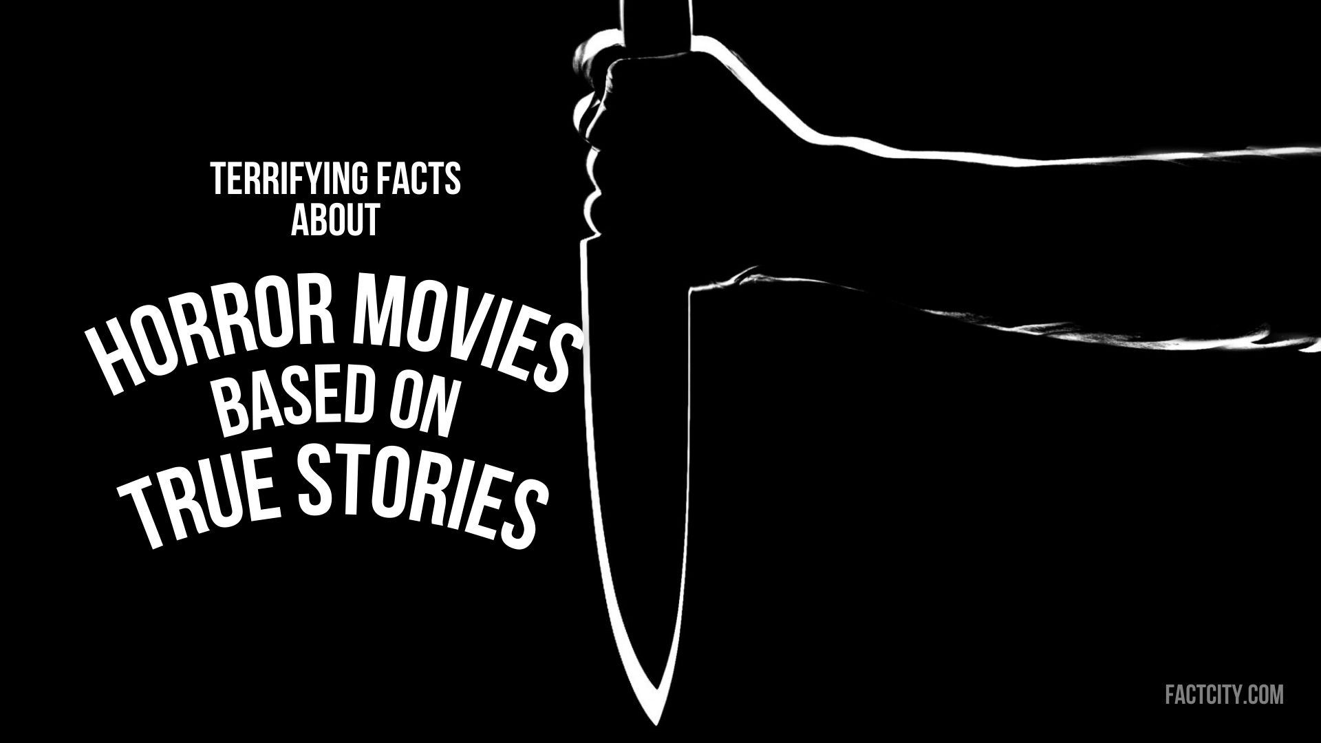 10 Terrifying Facts about Horror Movies Based on True Stories - Fact City